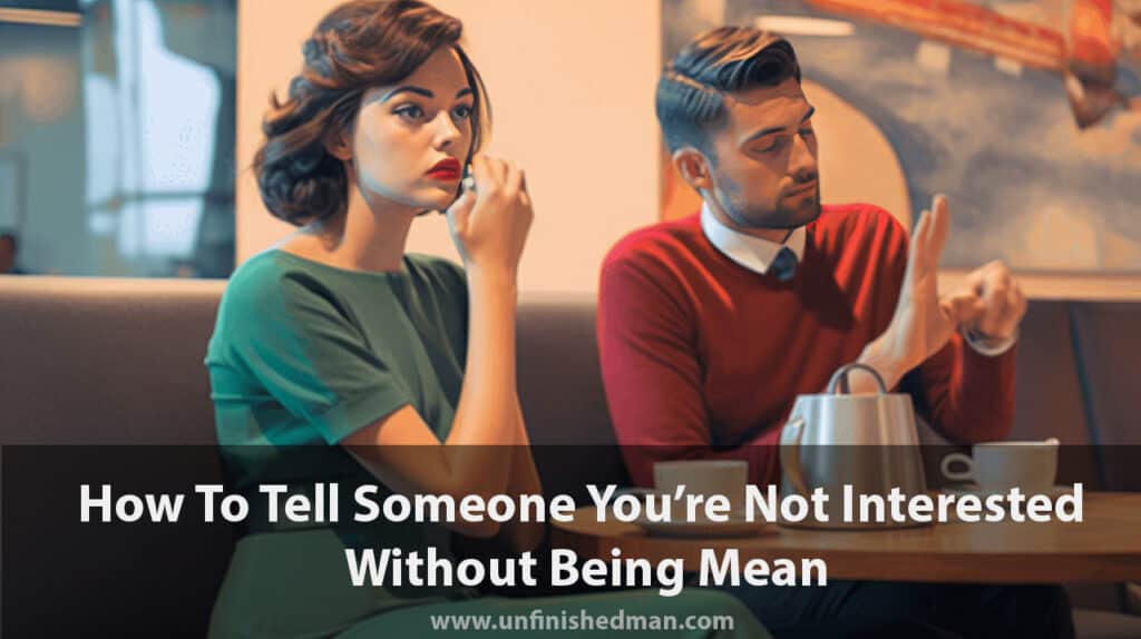 How To Tell Someone Youre Not Interested In A Respectful Way