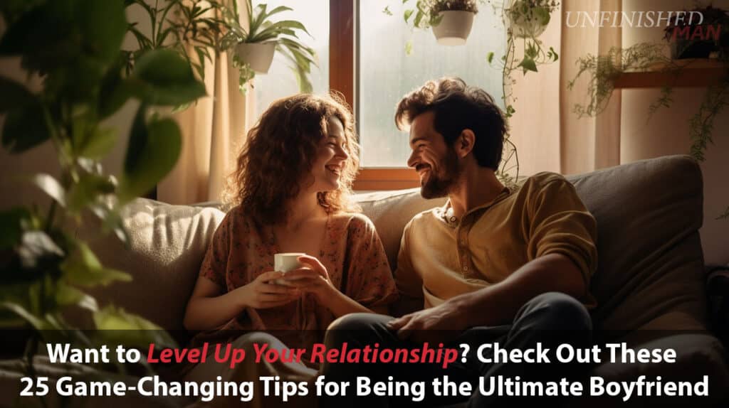 How To Be A Better Boyfriend: 25 Essential Tips For Becoming The Best ...