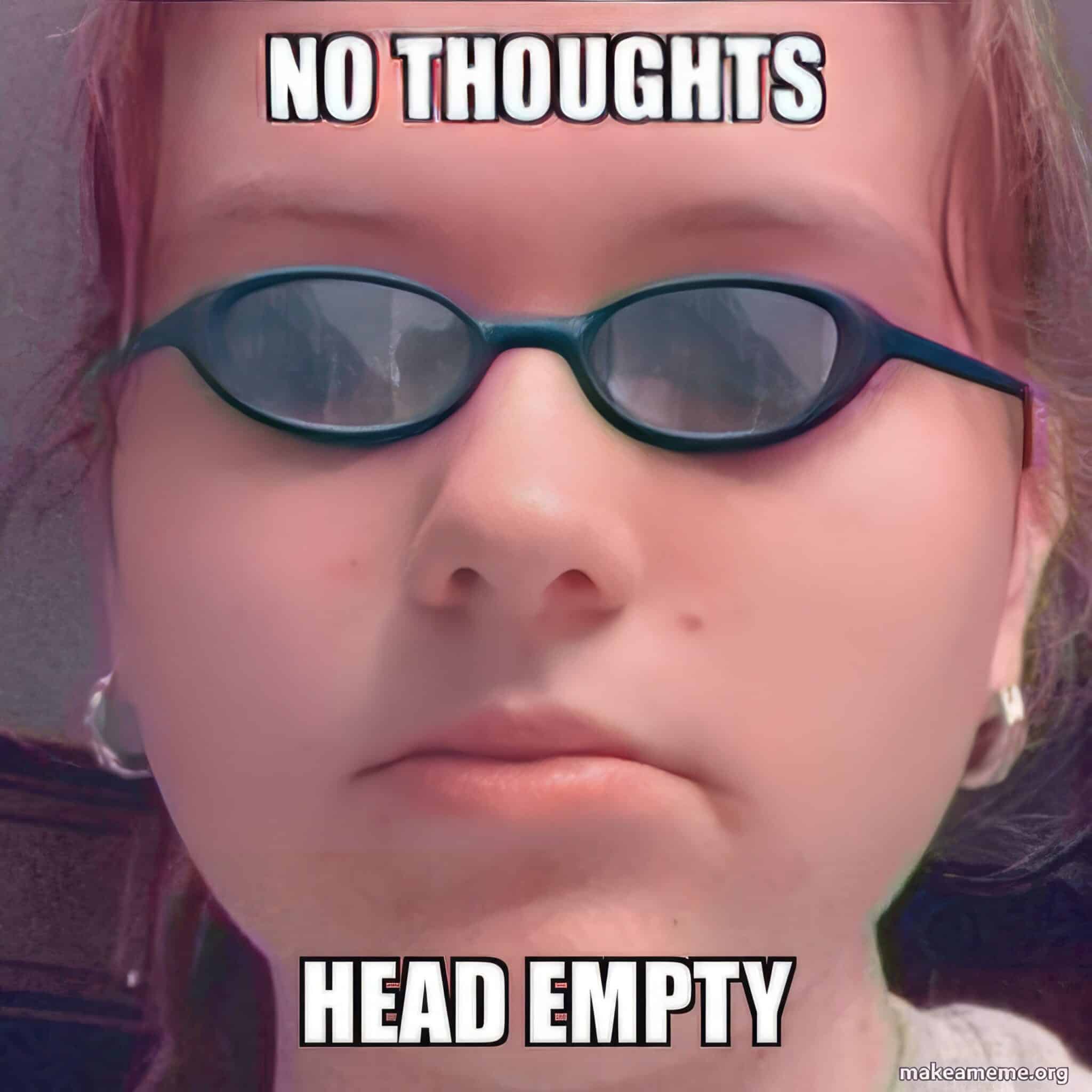 No Thoughts Head Empty Meme: What Does It Mean?