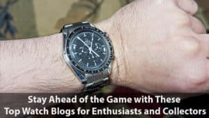 The 18 Best Watch Blogs For Watch Enthusiasts And Collectors In 2026